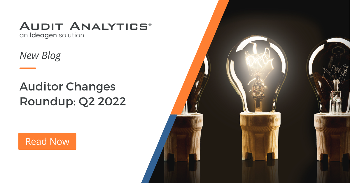 Auditor Changes Roundup: Q2 2022 | Audit Analytics